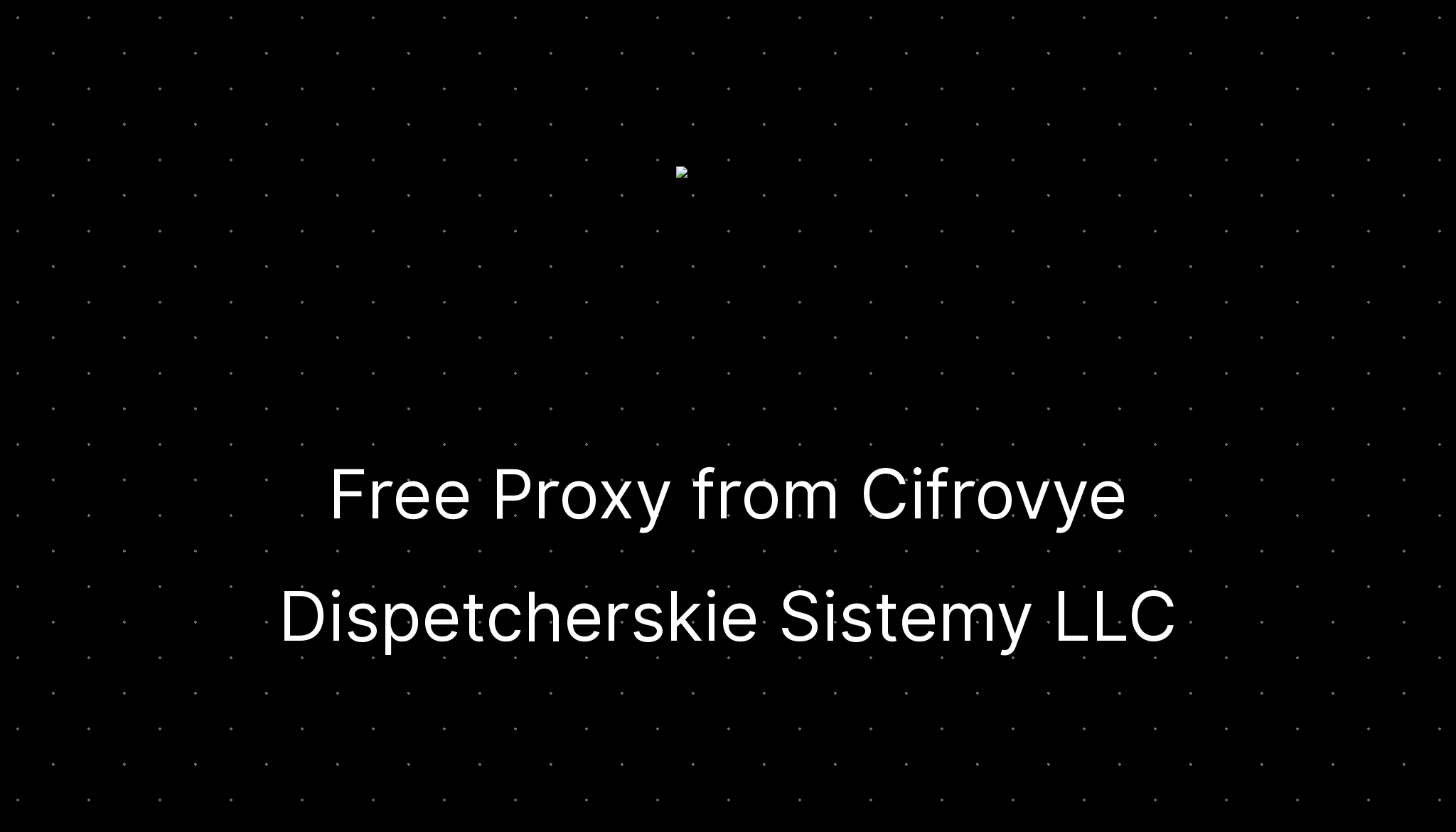 Free Proxy from Cifrovye Dispetcherskie Sistemy LLC — ditatompel.com Free Proxy from Cifrovye Dispetcherskie Sistemy LLC — ditatompel.com